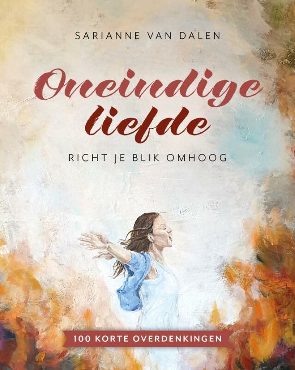 Oneindige Liefde - Sarianne van Dalen - Boeken - DagelijkseBroodkruimels