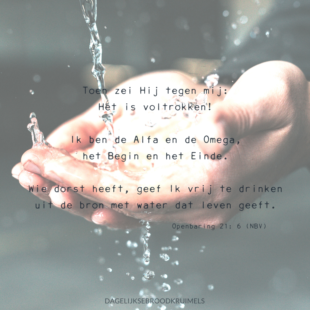 Openbaring 21:6 - Bijbelteksten - DagelijkseBroodkruimels