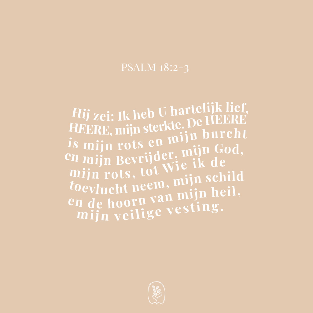 Psalm 18:2, Psalm 18:3 - Bijbelteksten - DagelijkseBroodkruimels