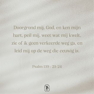 Psalm 139:23, Psalm 139:24 - Bijbelteksten - DagelijkseBroodkruimels