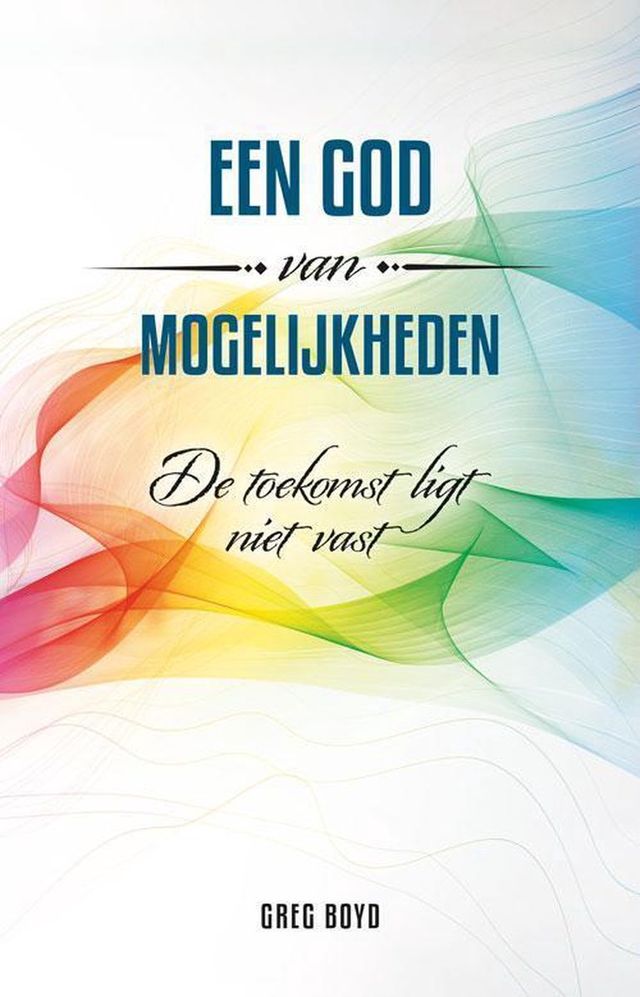 Een God van Mogelijkheden - Greg A. Boyd - Boeken - DagelijkseBroodkruimels