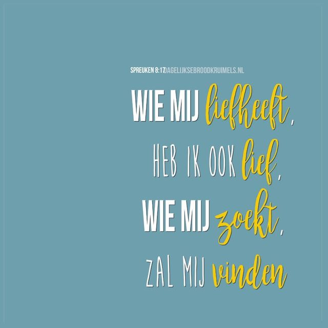 Spreuken 8:17 - Bijbelteksten - DagelijkseBroodkruimels