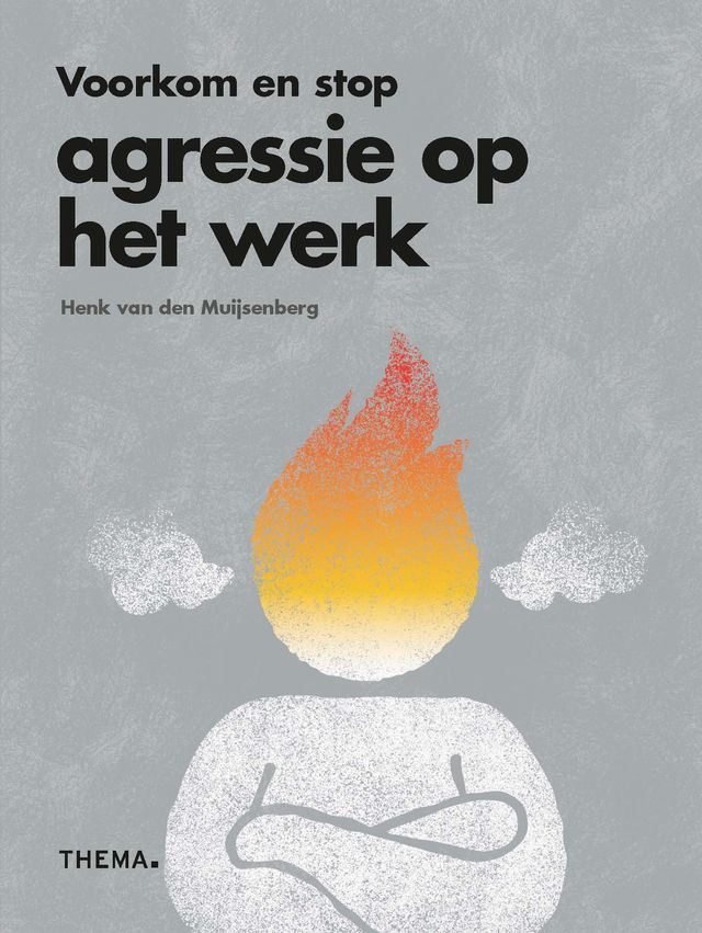 Voorkom en Stop Agressie op het Werk - Henk van den Muijsenberg ...