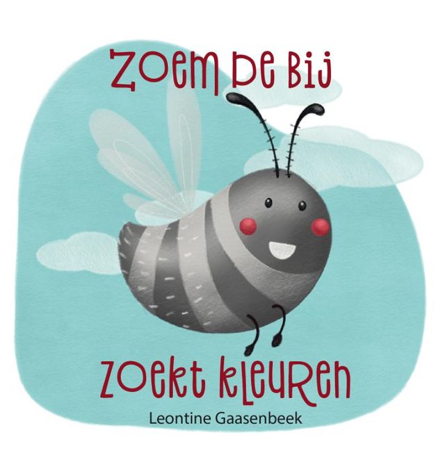 Zoem de bij Zoekt Kleuren - Leontine Gaasenbeek-de Boer, Michel de Boer ...
